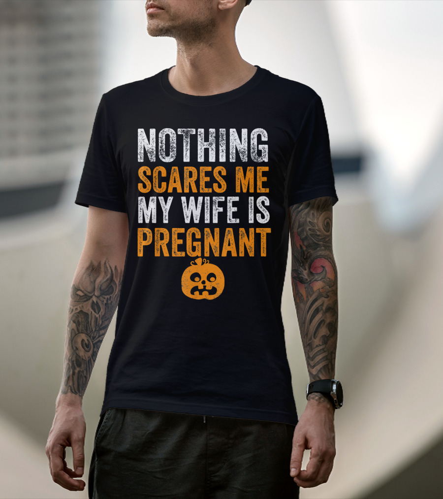 Nothing Scares Me My Wife Is Pregnant Pumpkin Face T-Shirt