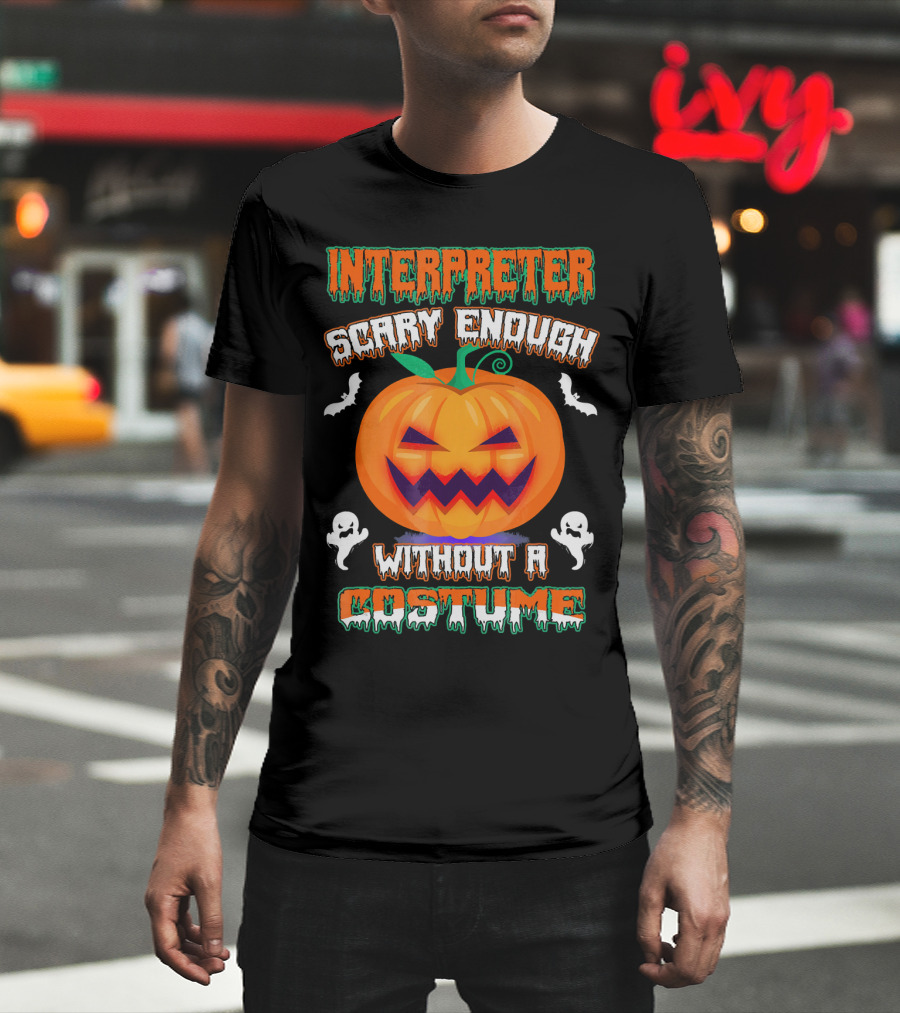 Interpreter Scary Enough Without A Costume T-Shirt