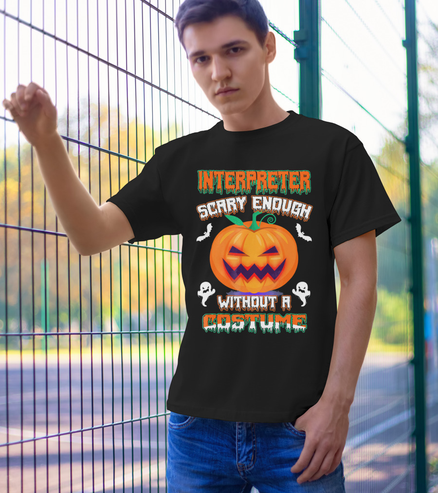 Interpreter Scary Enough Without A Costume T-Shirt