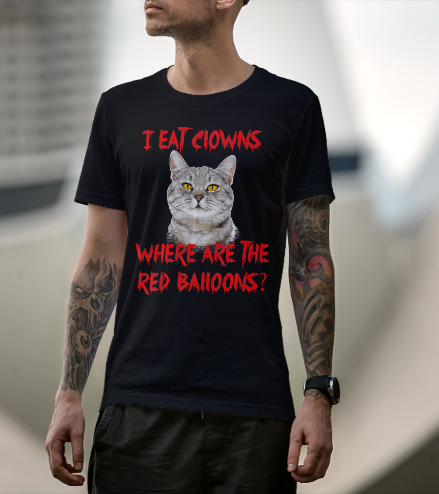 I Eat Clowns Where Are The Red Balloons Cat T-Shirt