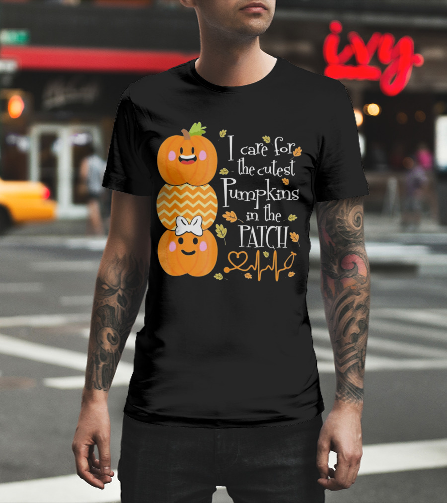 I Care For The Cutest Pumpkins In The Patch With Heart Nurse T-Shirt
