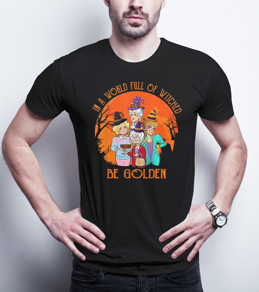 In A World Full Of Witches Be Golden Halloween Characters T-Shirt