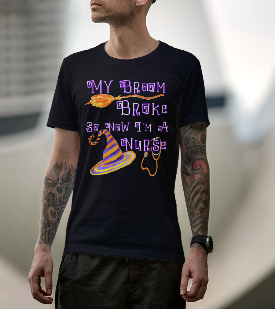 My Broom Broke So Now I'm A Nurse Halloween Scrub Top T-Shirt