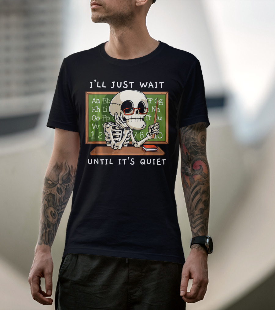 I'll Just Wait Until It's Quiet Halloween Skeleton Teacher T-Shirt
