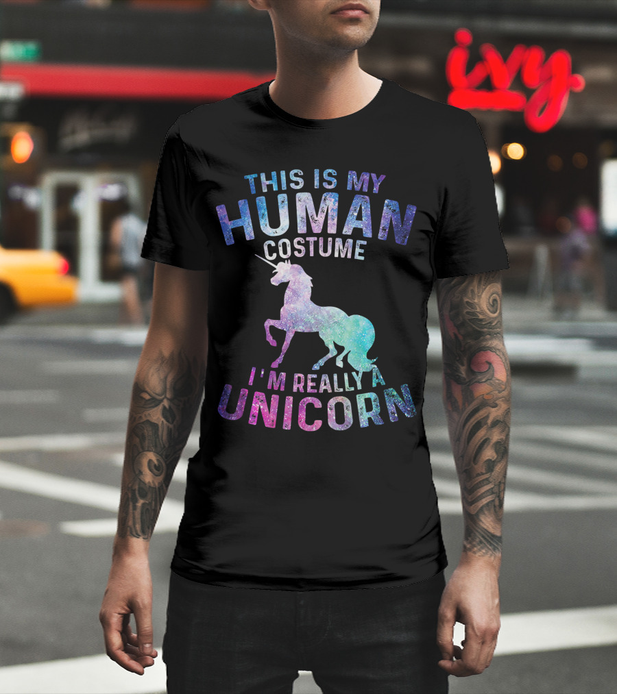 This Is My Human Costume I'm Really A Unicorn With Colorful Galaxy Unicorn Image T-Shirt