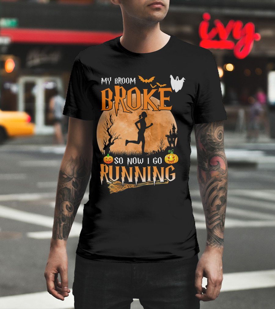 My Broom Broke So Now I Go Running Halloween T-Shirt