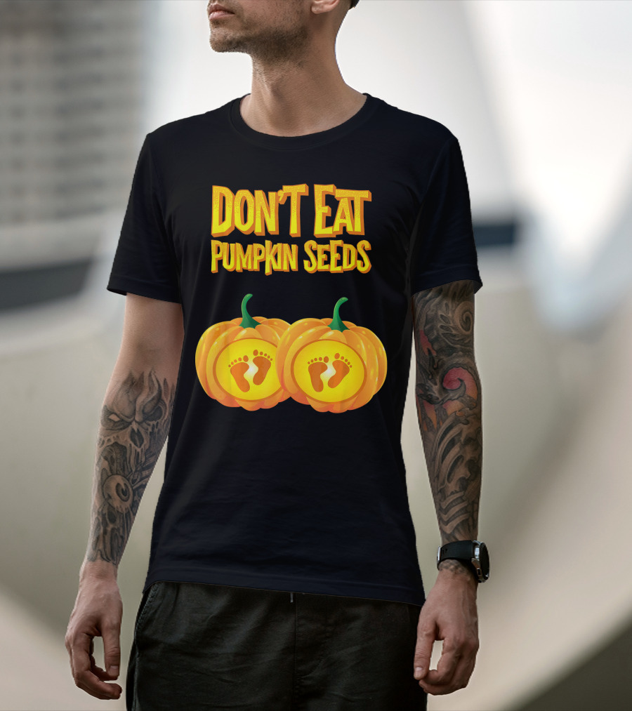 Don't Eat Pumpkin Seeds Baby Feet Pumpkins T-Shirt