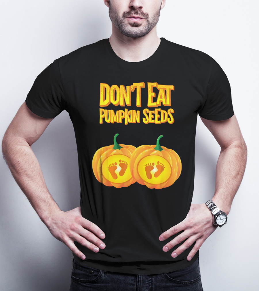 Don't Eat Pumpkin Seeds Baby Feet Pumpkins T-Shirt