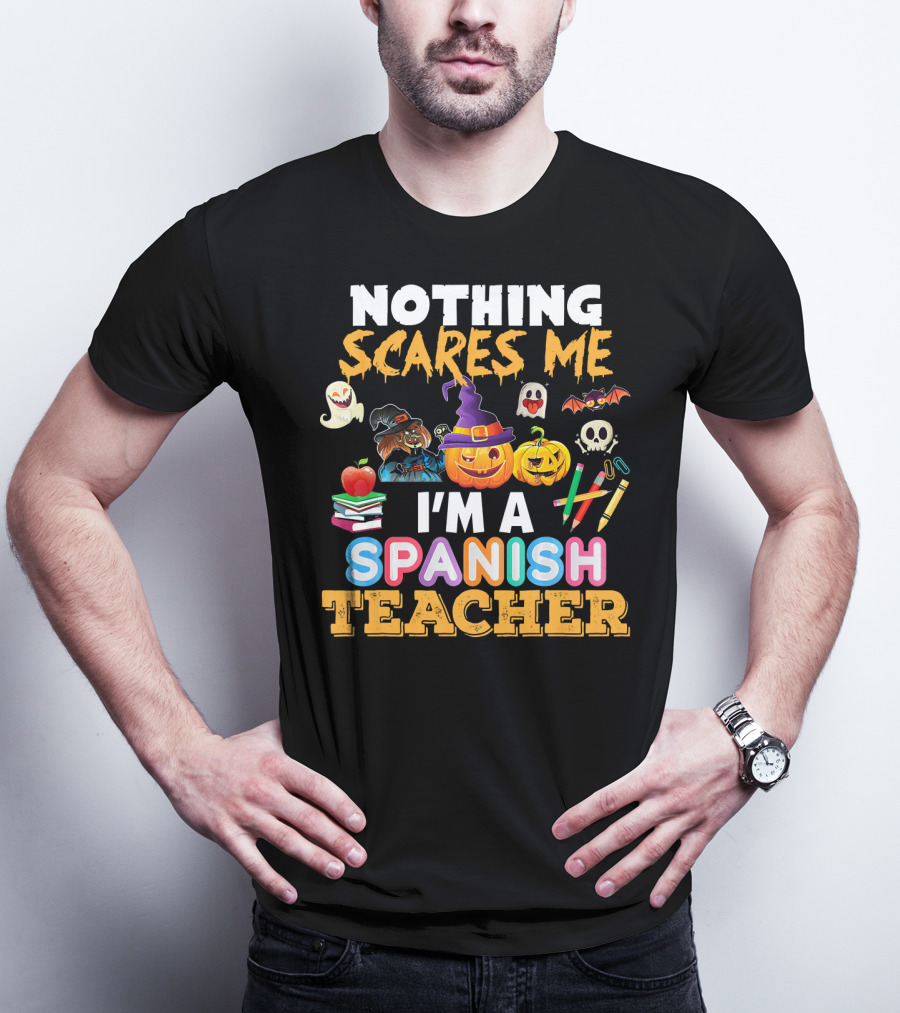 Nothing Scares Me I'm A Spanish Teacher Halloween Ghost Witch Pumpkin Bat Apple Books T-Shirt