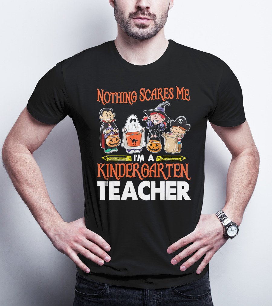 Nothing Scares Me I'm A Kindergarten Teacher Halloween Costumes T-Shirt