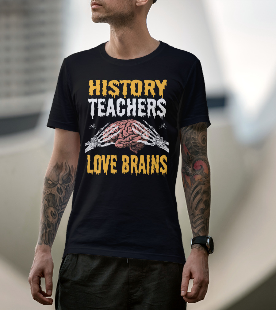 History Teachers Love Brains Skeleton Hands Holding Brain T-Shirt