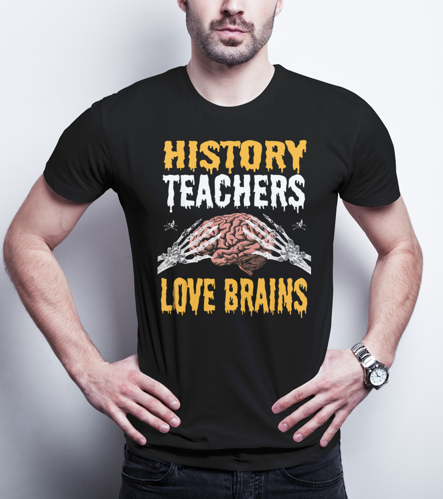 History Teachers Love Brains Skeleton Hands Holding Brain T-Shirt