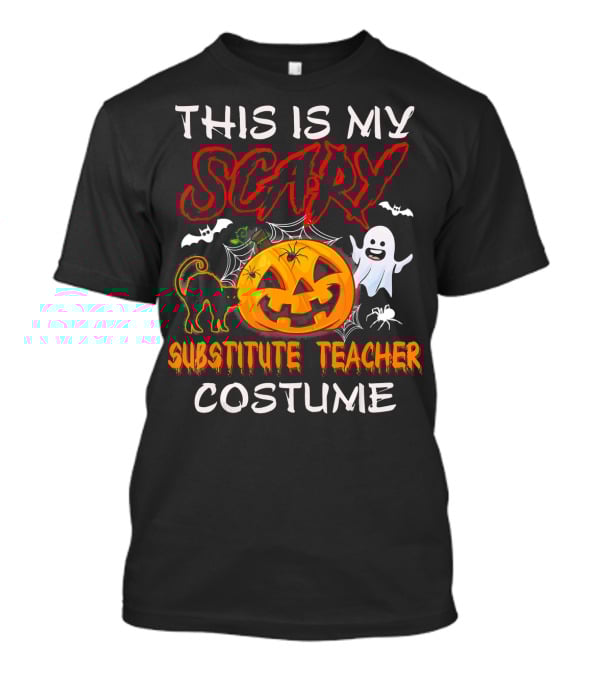 This Is My Scary Substitute Teacher Costume Halloween Ghost Pumpkin Cat Bats T-Shirt