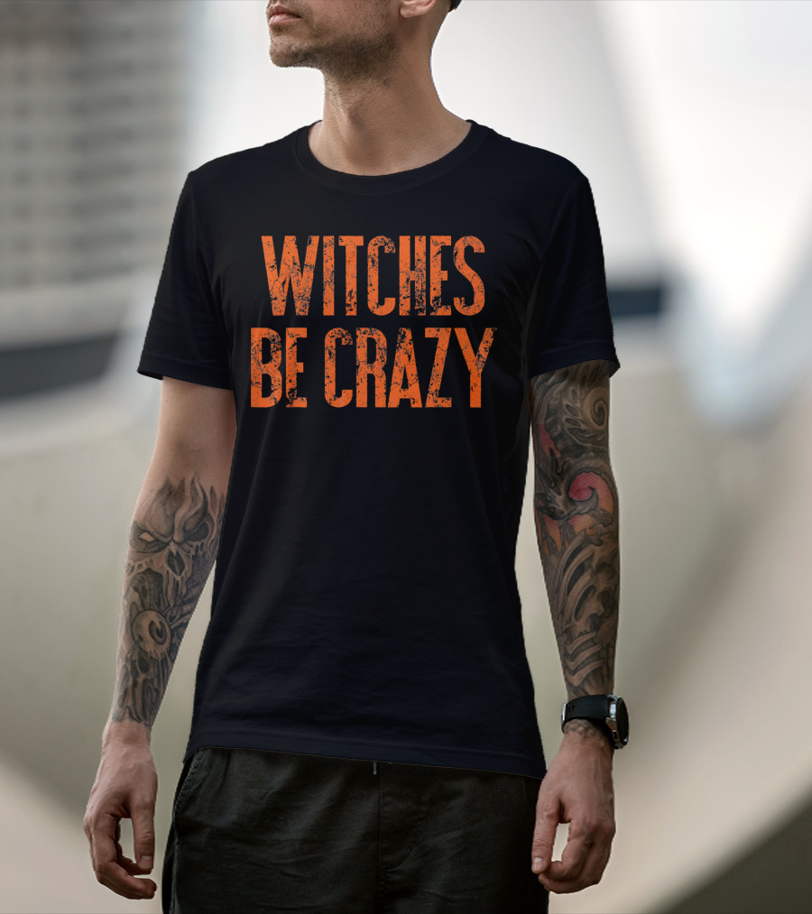 Witches Be Crazy Funny Cute Easy Halloween Humor T-Shirt
