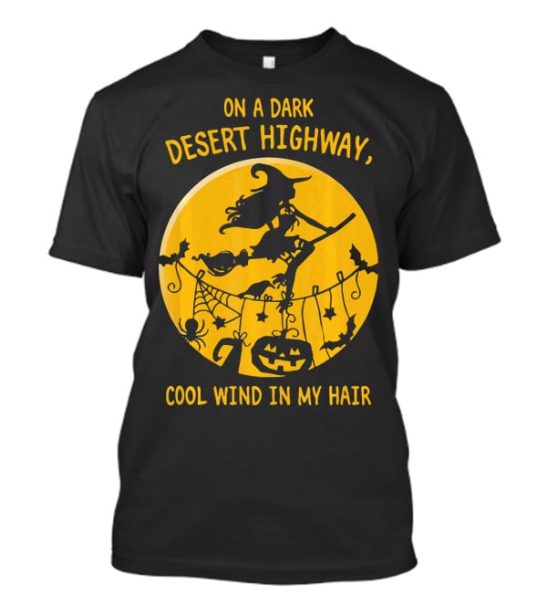 On A Dark Desert Highway Cool Wind In My Hair Witch Flying Halloween Scene T-Shirt