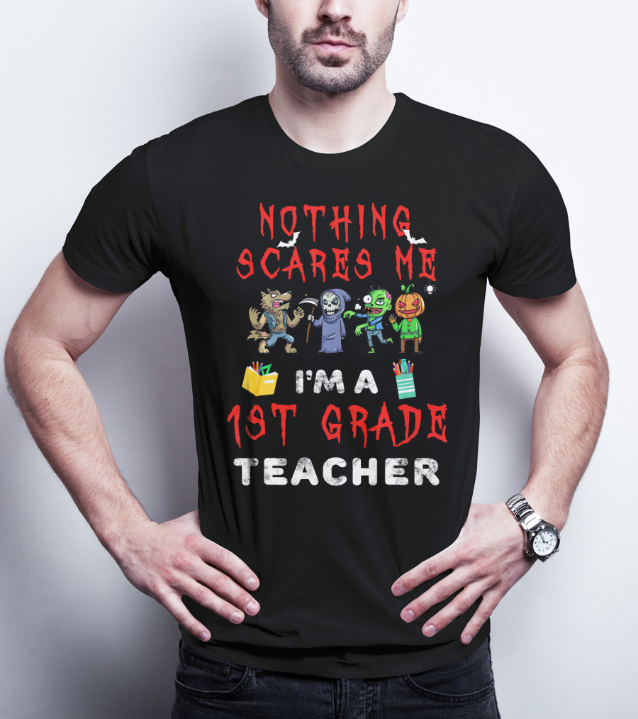 Nothing Scares Me I'm A 1st Grade Teacher Halloween Monster T-Shirt