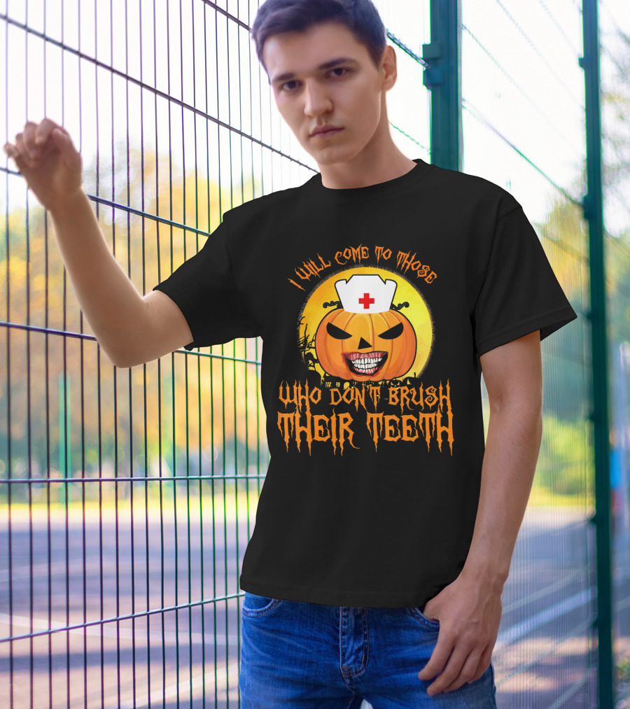 Halloween Dental Nurse I Will Come To Those Who Don't Brush Their Teeth T-Shirt