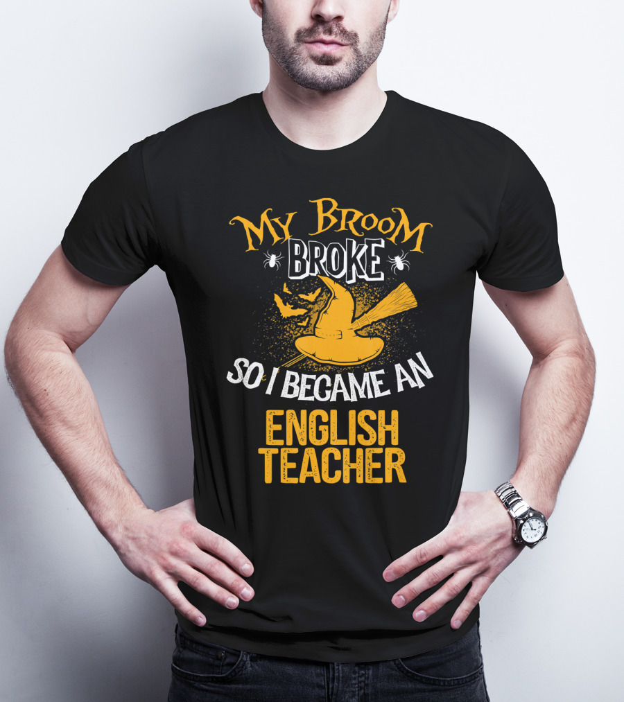 My Broom Broke So I Became An English Teacher T-Shirt