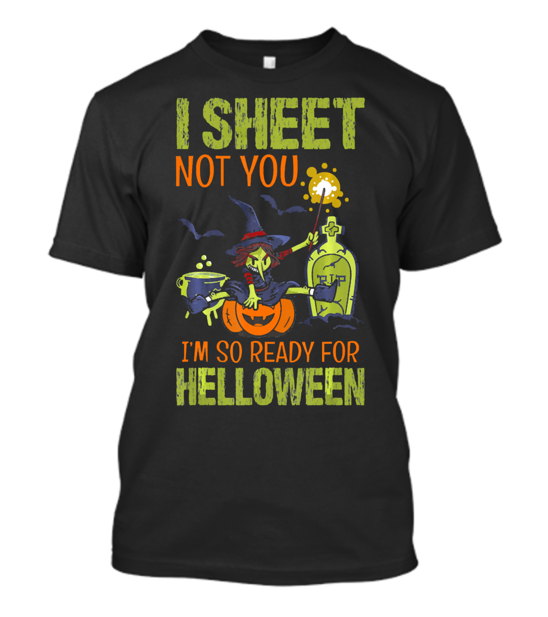 I Sheet Not You Witch Cauldron Potion I'm So Ready For Helloween T-Shirt