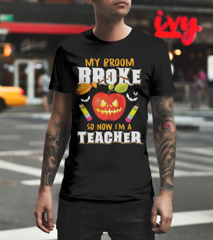 My Broom Broke Apple Pencil Bats Now I'm A Teacher T-Shirt