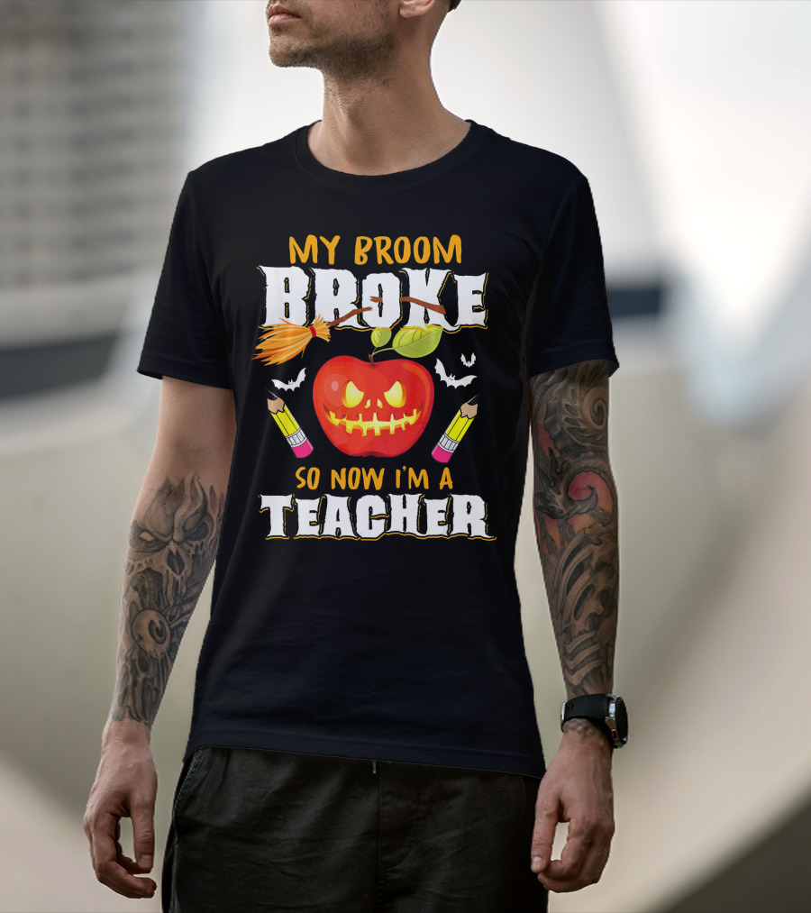 My Broom Broke Apple Pencil Bats Now I'm A Teacher T-Shirt