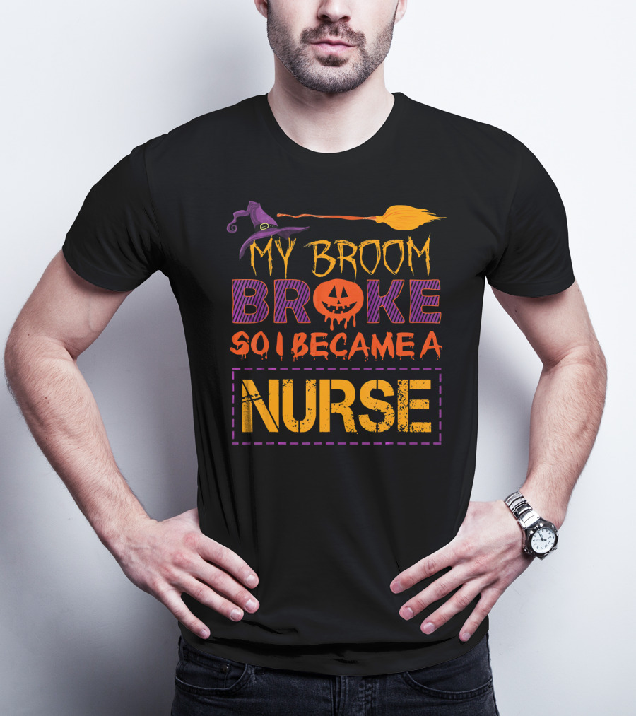 Halloween Witch Broom Broke So I Became A Nurse T-Shirt