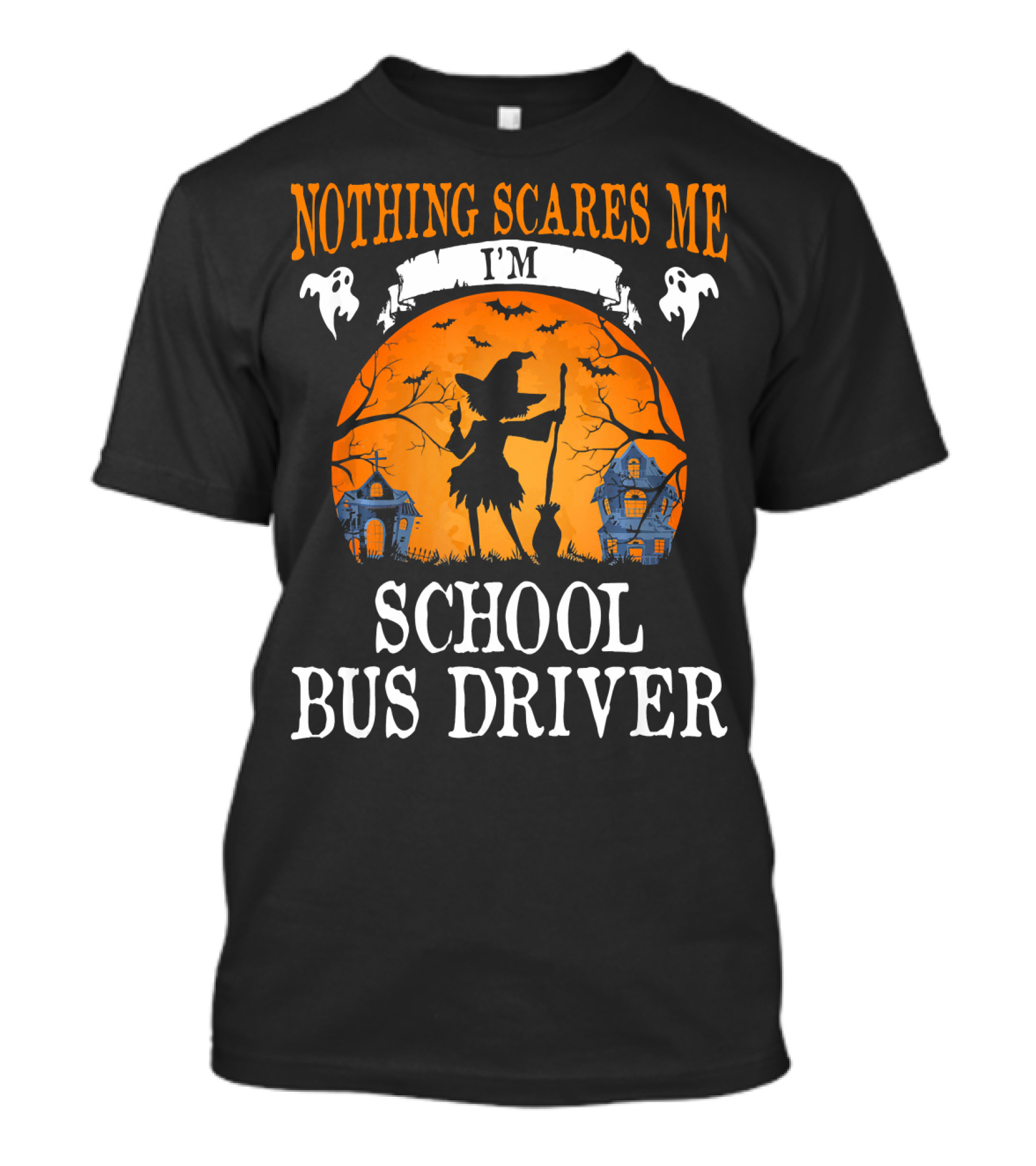 Nothing Scares Me I’m School Bus Driver Halloween Witch And Haunted Houses T-Shirt