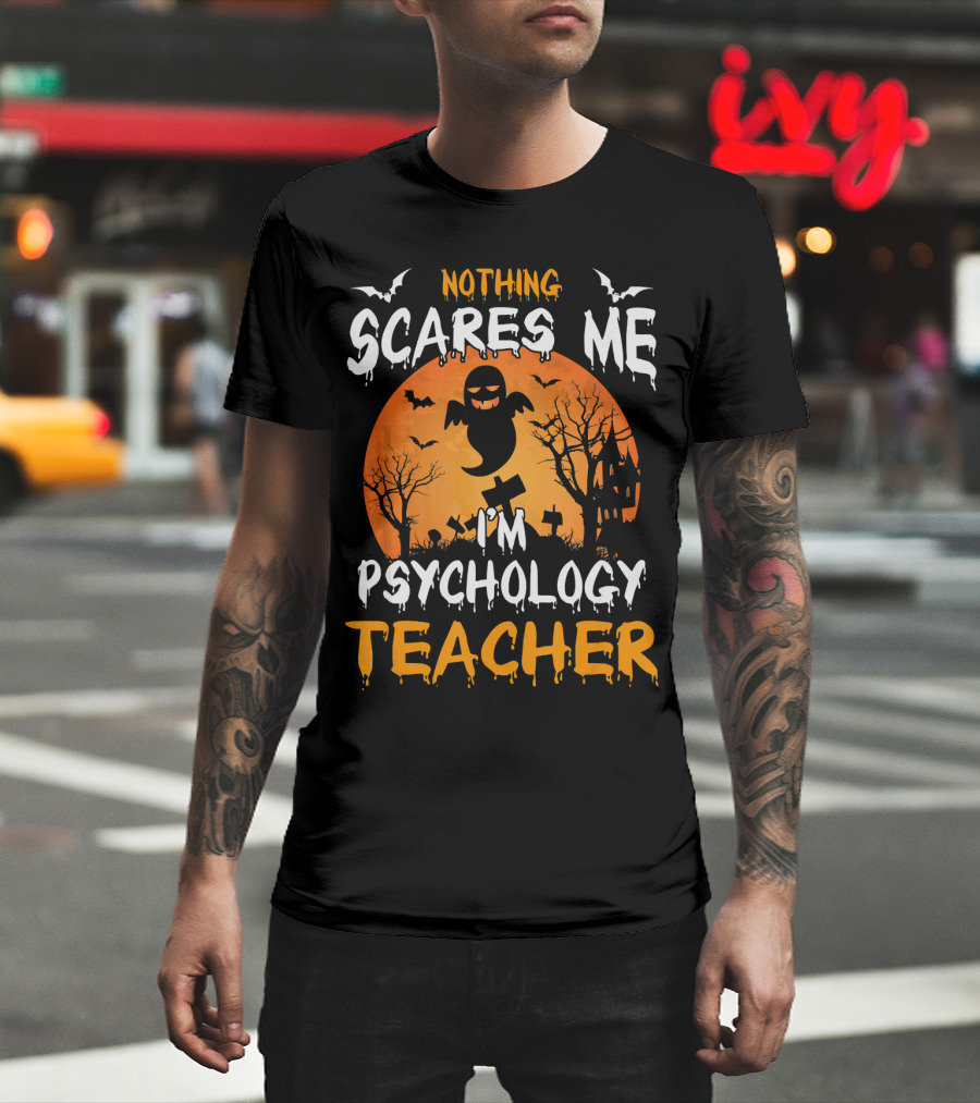 Nothing Scares Me I'm Psychology Teacher Halloween Ghost Bat Trees T-Shirt