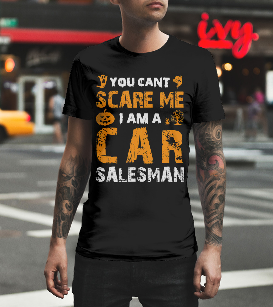 Halloween You Can't Scare Me I Am A Car Salesman T-Shirt