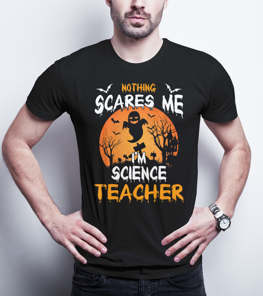 Nothing Scares Me I'm Science Teacher Halloween Haunted Trees Bats Ghost Orange Moon T-Shirt