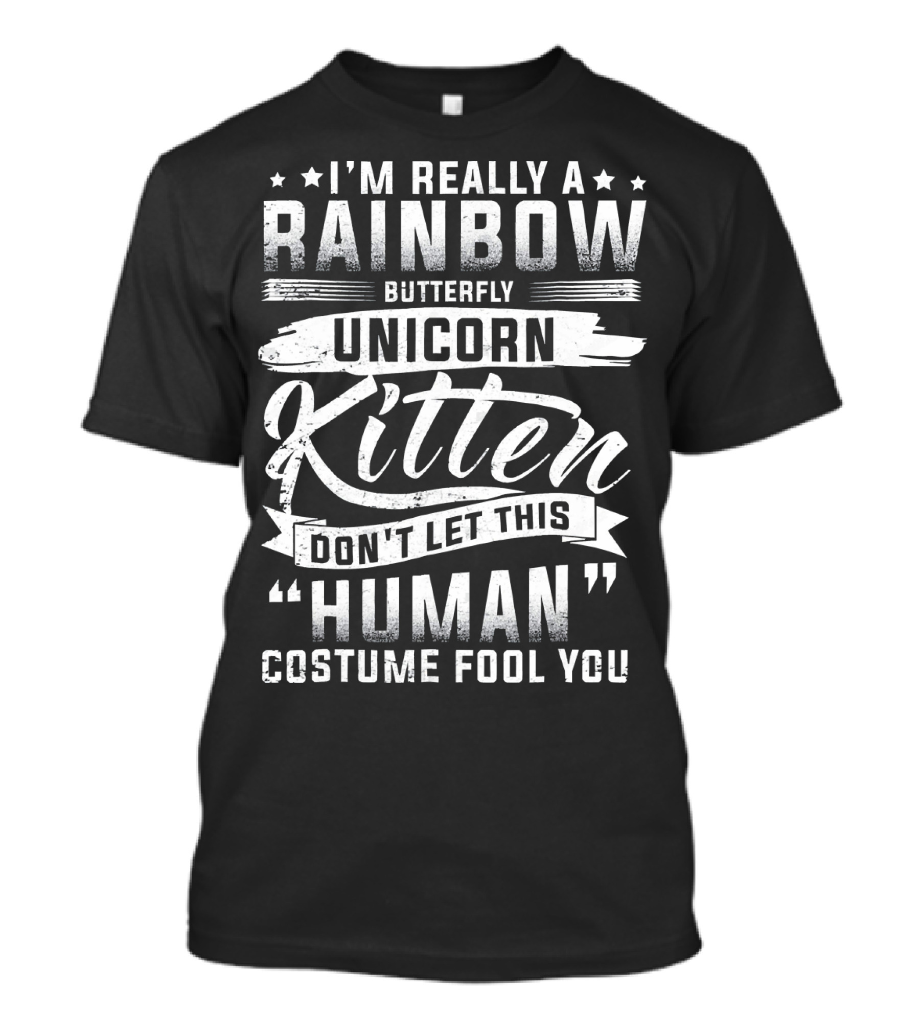 I'm Really A Rainbow Butterfly Unicorn Kitten Don't Let This Human Costume Fool You T-Shirt