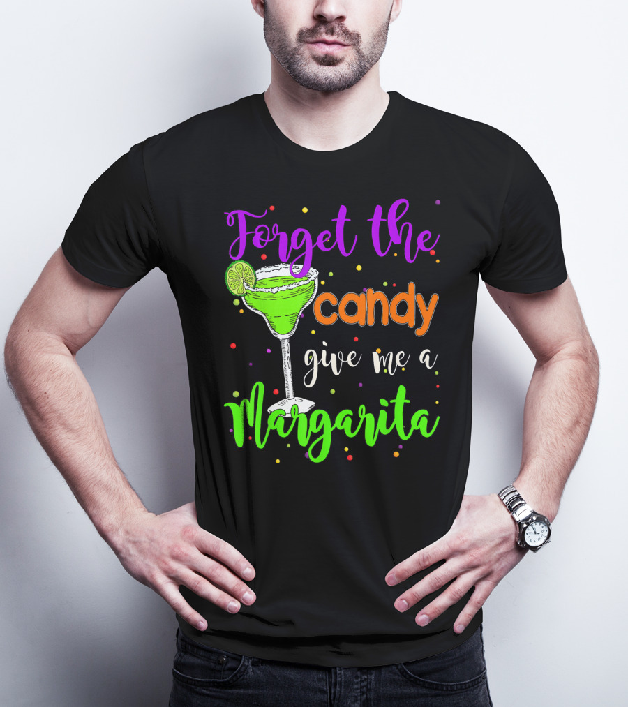 Forget The Candy Give Me A Margarita Cocktail Humor T-Shirt