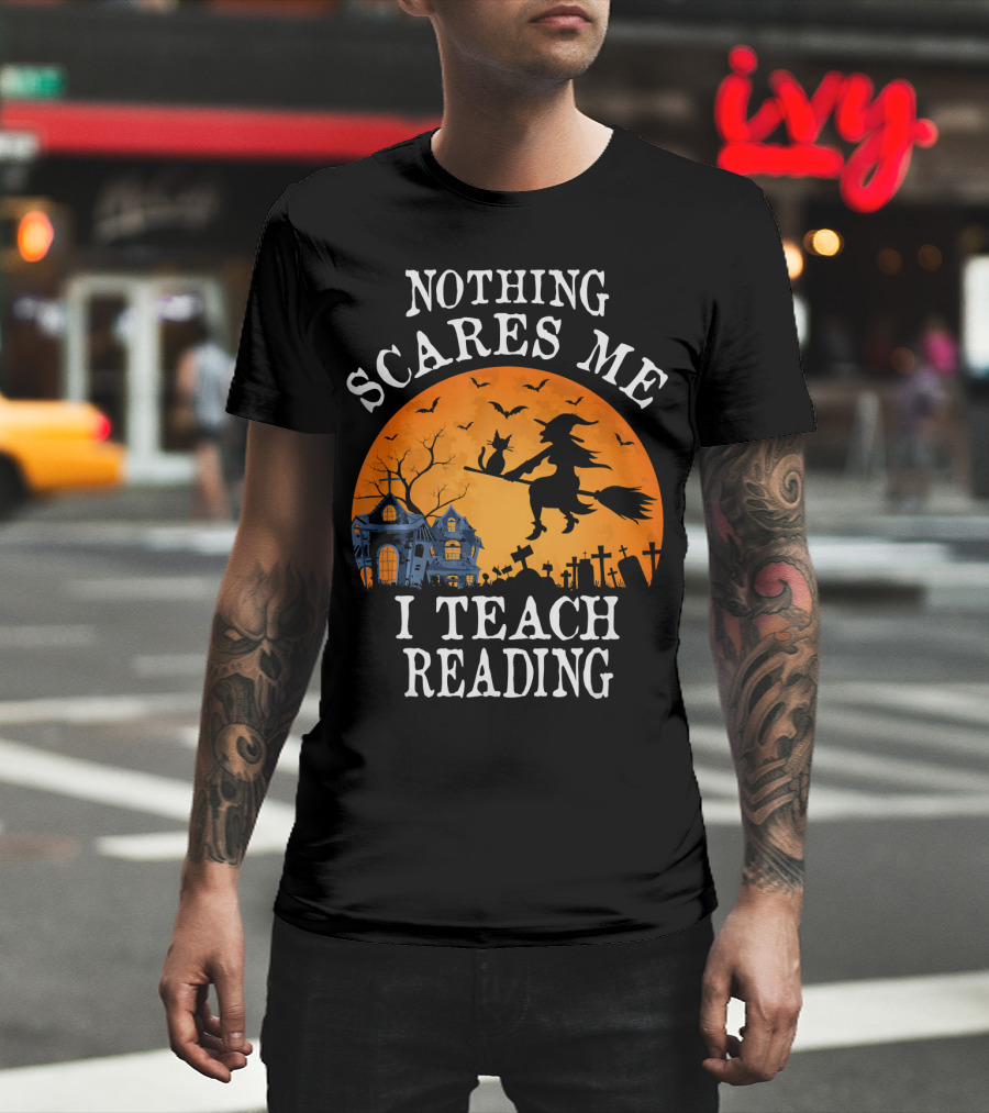 Nothing Scares Me I Teach Reading Witch Halloween Haunted House T-Shirt