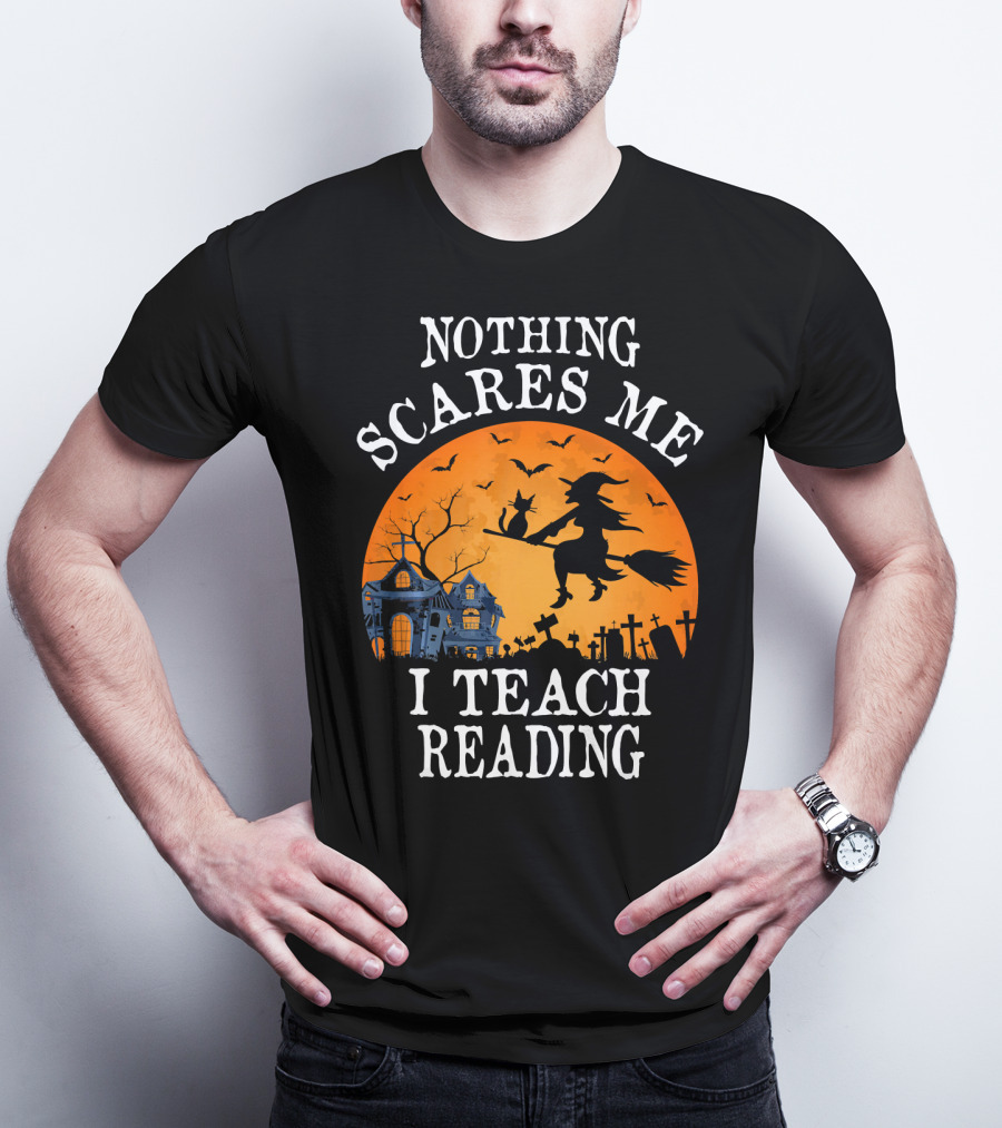 Nothing Scares Me I Teach Reading Witch Halloween Haunted House T-Shirt