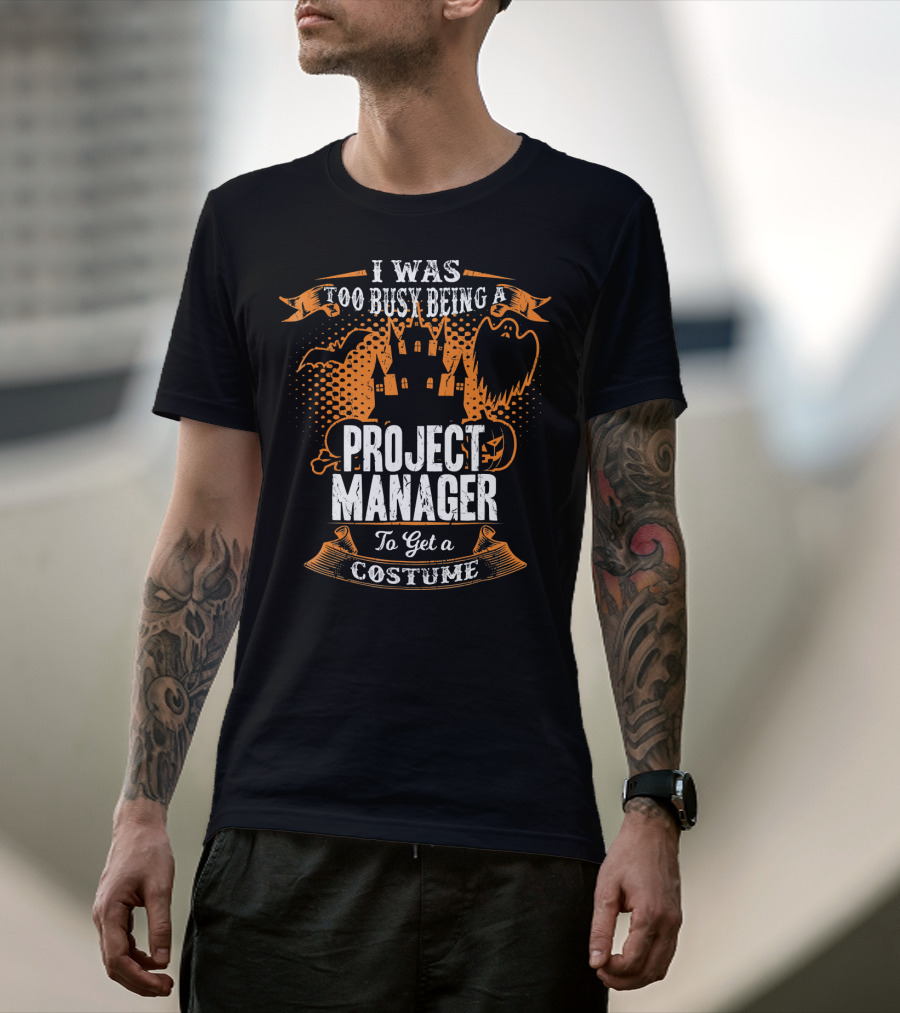I Was Too Busy Being A Project Manager To Get A Costume Halloween Ghost And Castle T-Shirt