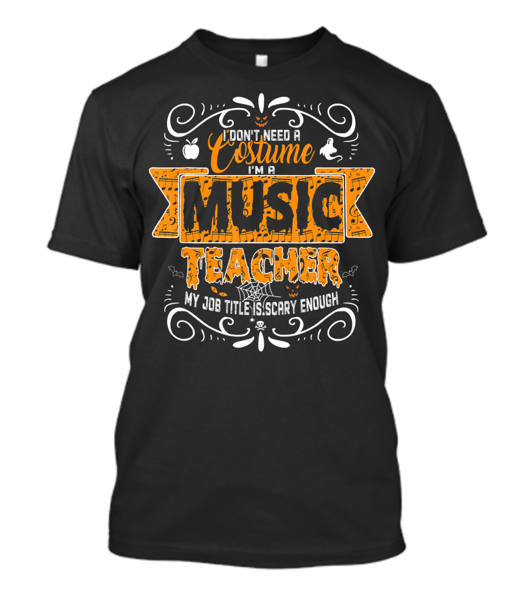 I Don't Need A Costume I'm A Music Teacher My Job Title Is Scary Enough T-Shirt