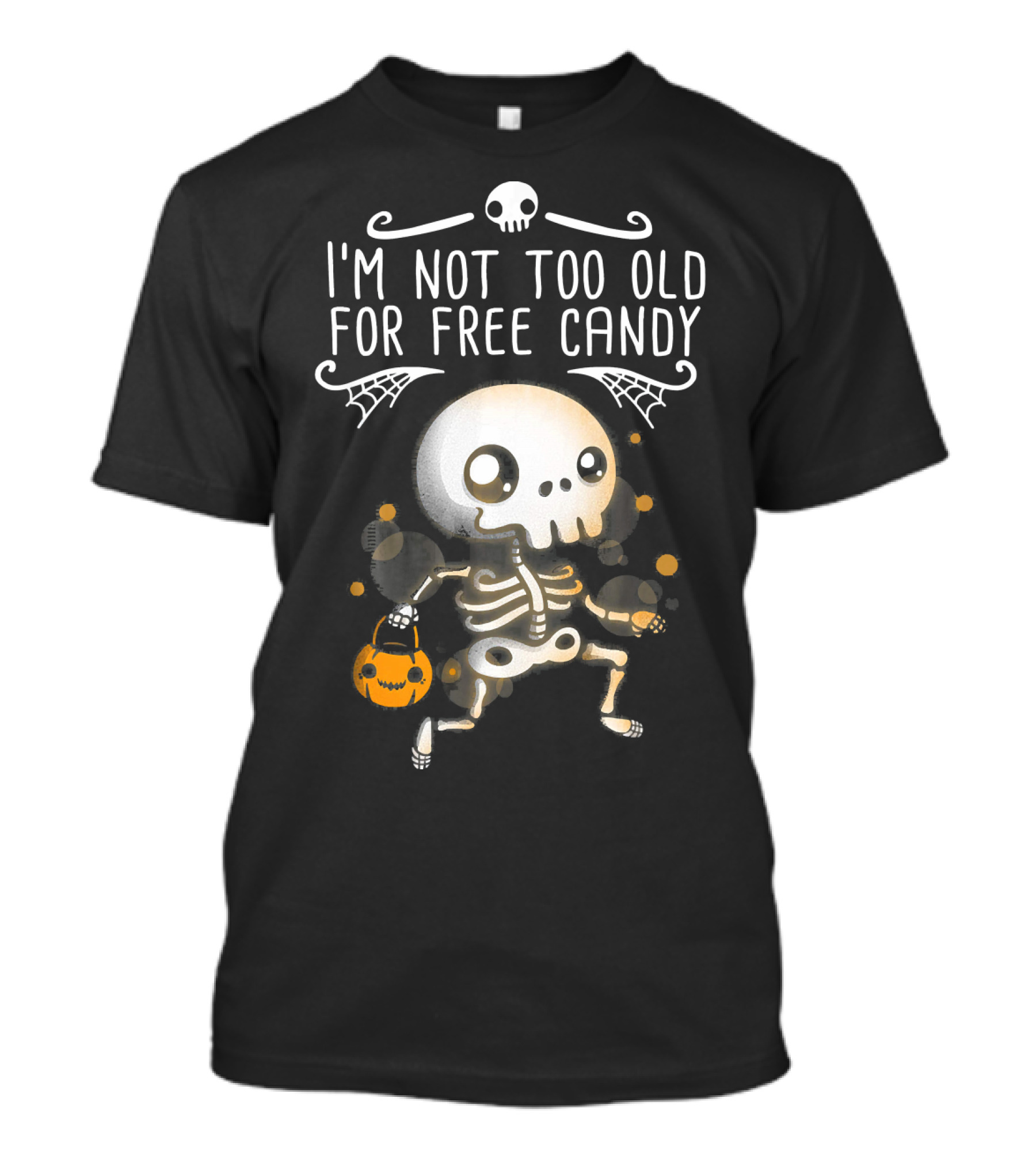 I'm Not Too Old For Free Candy Skeleton With Pumpkin Trick-or-Treating T-Shirt