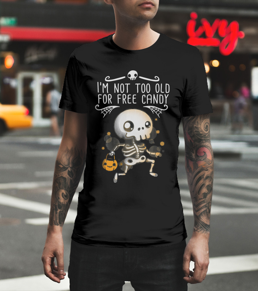 I'm Not Too Old For Free Candy Skeleton With Pumpkin Trick-or-Treating T-Shirt