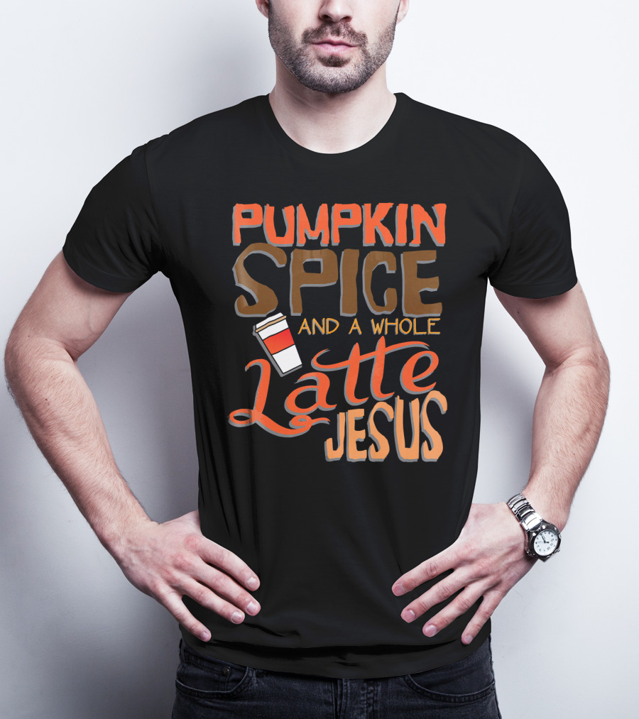 Pumpkin Spice And A Whole Latte Jesus T-Shirt