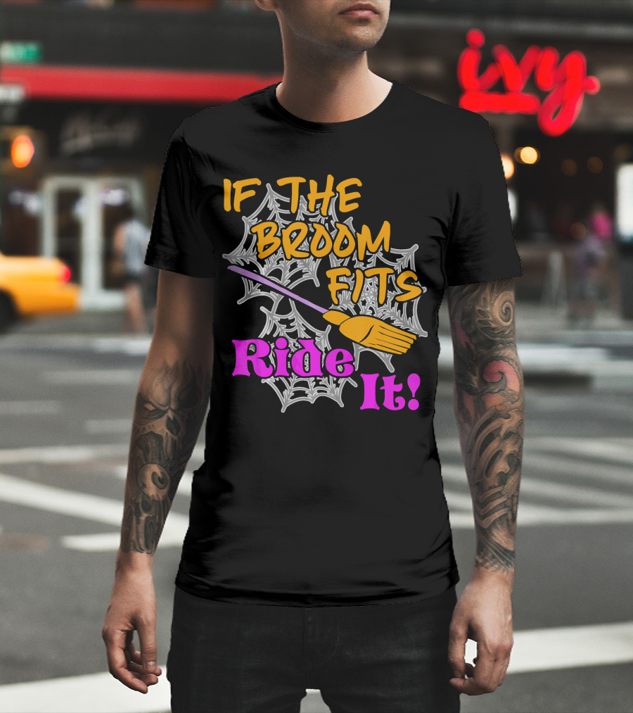 If The Broom Fits Ride It Funny Witch Halloween Spider Web Broomstick T-Shirt