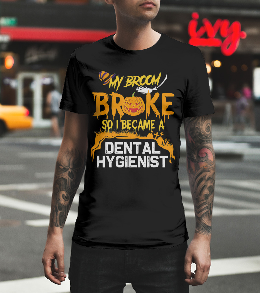 Halloween Costume My Broom Broke So I Became A Dental Hygienist T-Shirt
