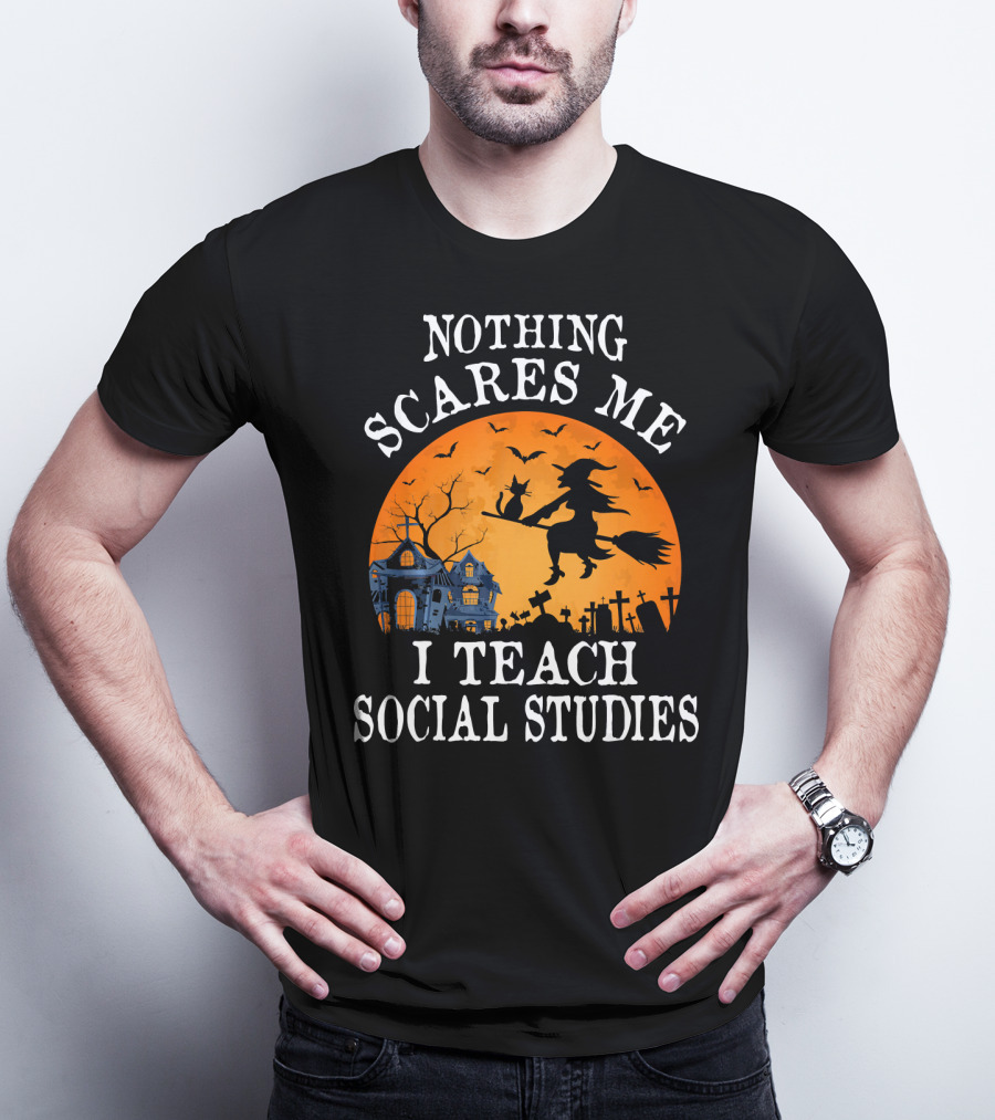 Nothing Scares Me I Teach Social Studies Halloween Witch And Haunted House Scene T-Shirt