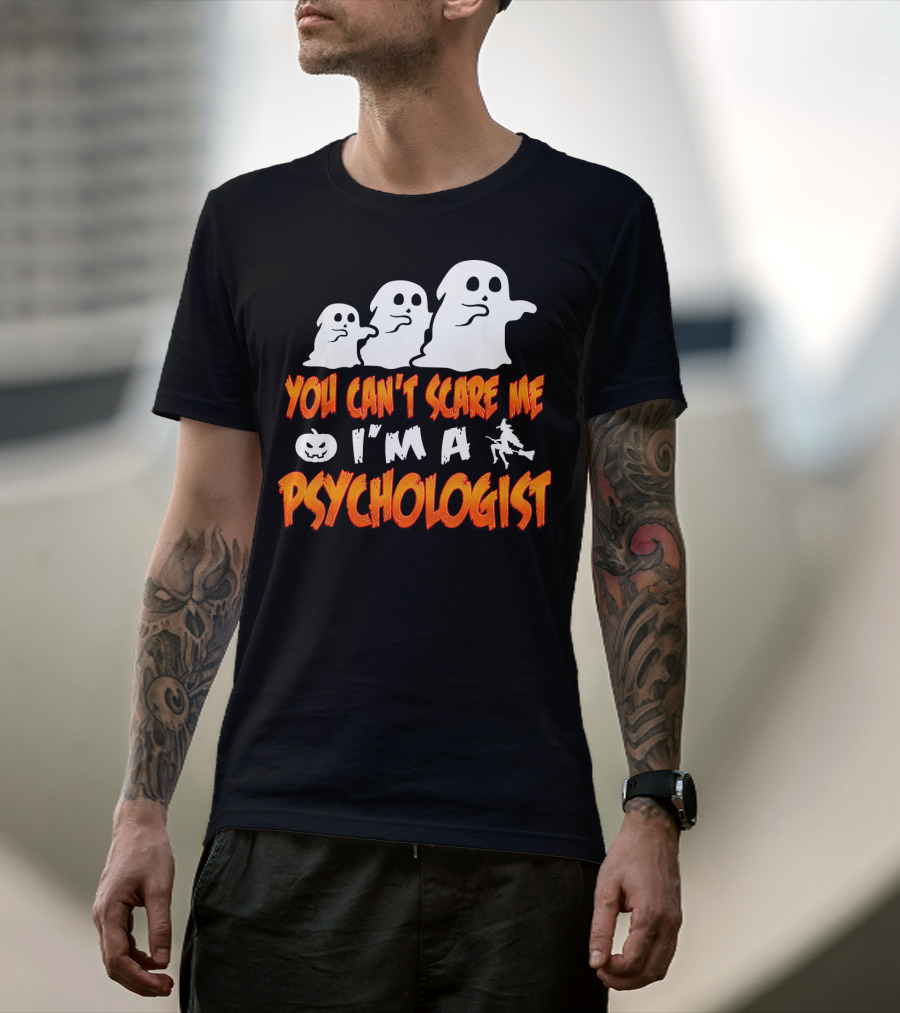You Can't Scare Me I'm A Psychologist Halloween Ghosts And Witch T-Shirt