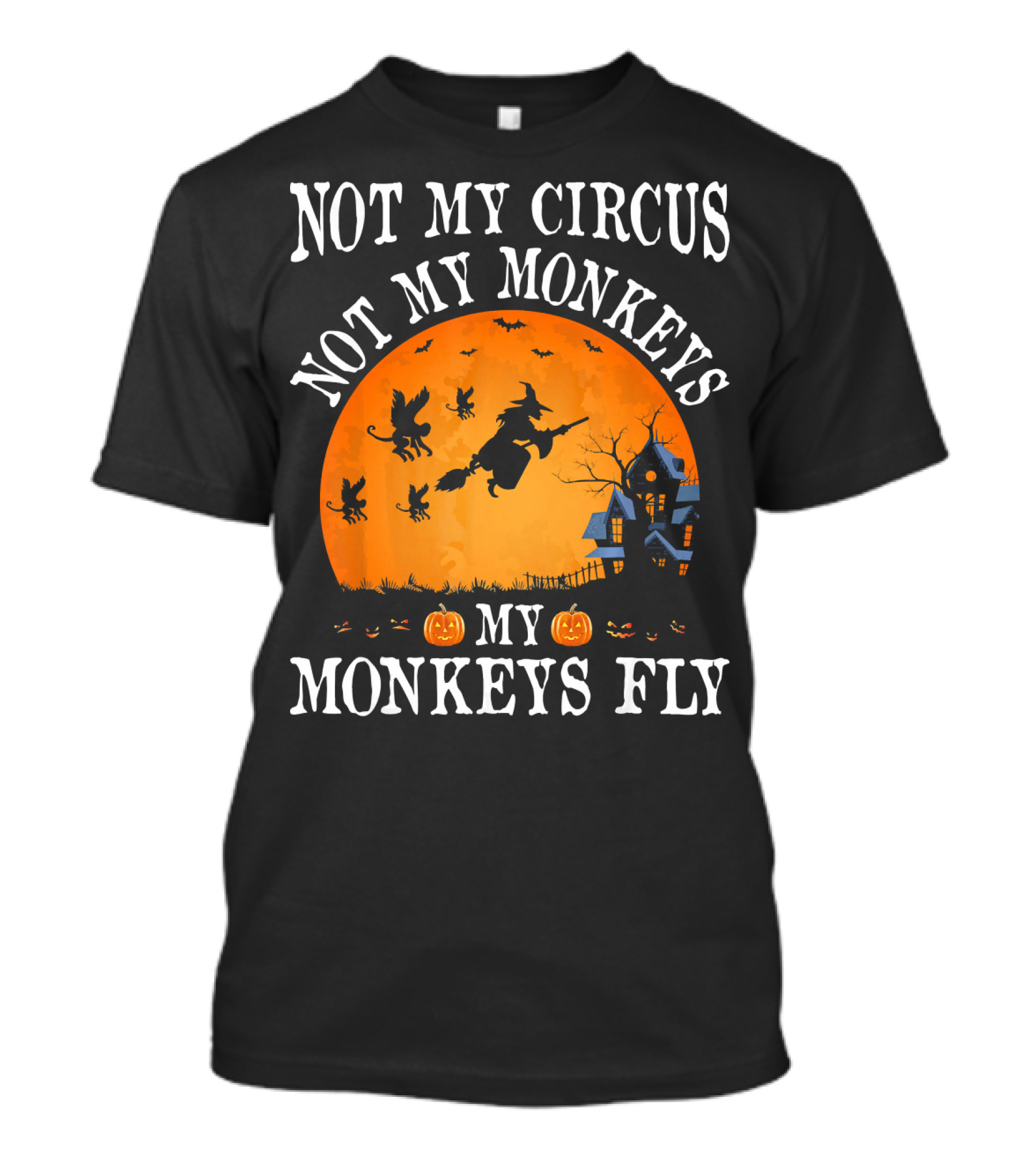 Not My Circus Not My Monkeys My Monkeys Fly Halloween Witch Bats🎃 T-Shirt