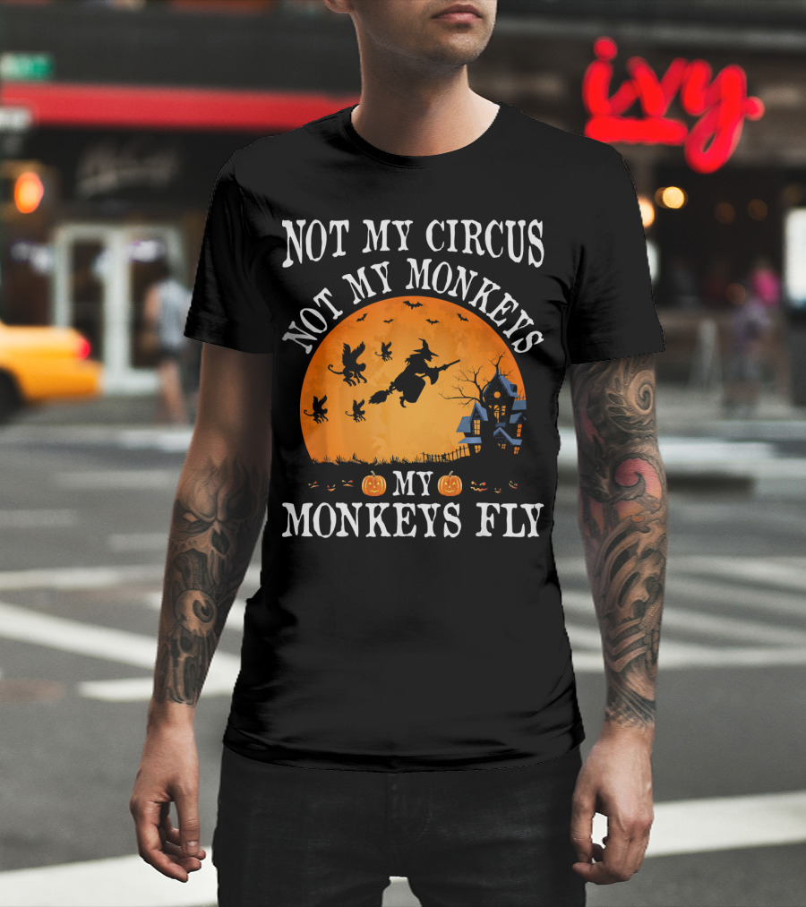 Not My Circus Not My Monkeys My Monkeys Fly Halloween Witch Bats🎃 T-Shirt
