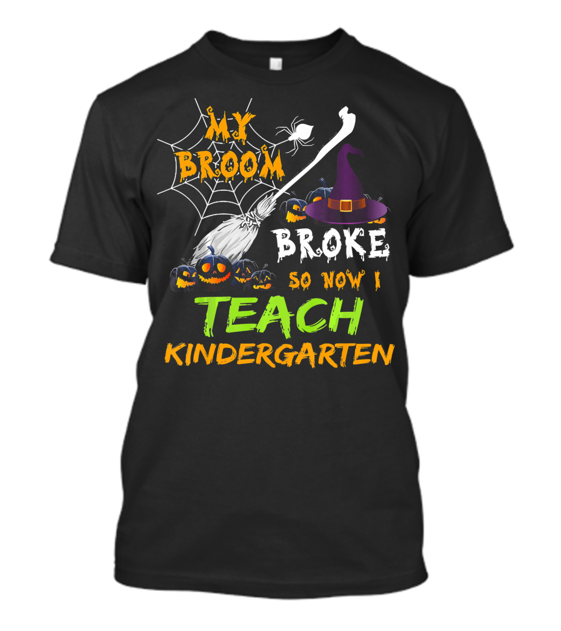 My Broom Broke So Now I Teach Kindergarten Halloween Theme With Witch Hat And Pumpkins T-Shirt