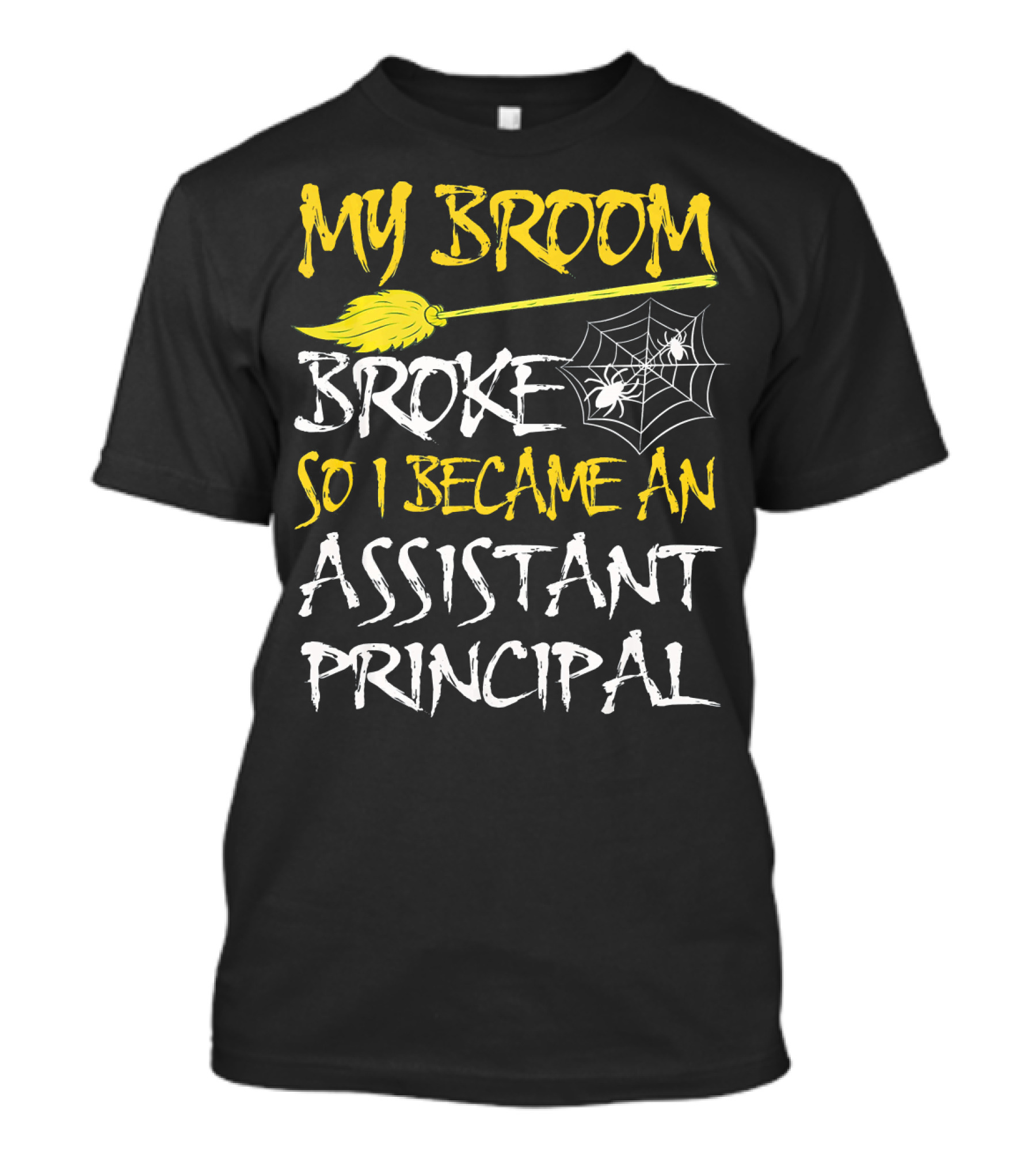 My Broom Broke So I Became An Assistant Principal T-Shirt