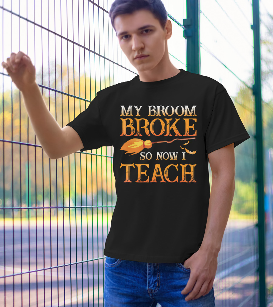 My Broom Broke So Now I Teach T-Shirt