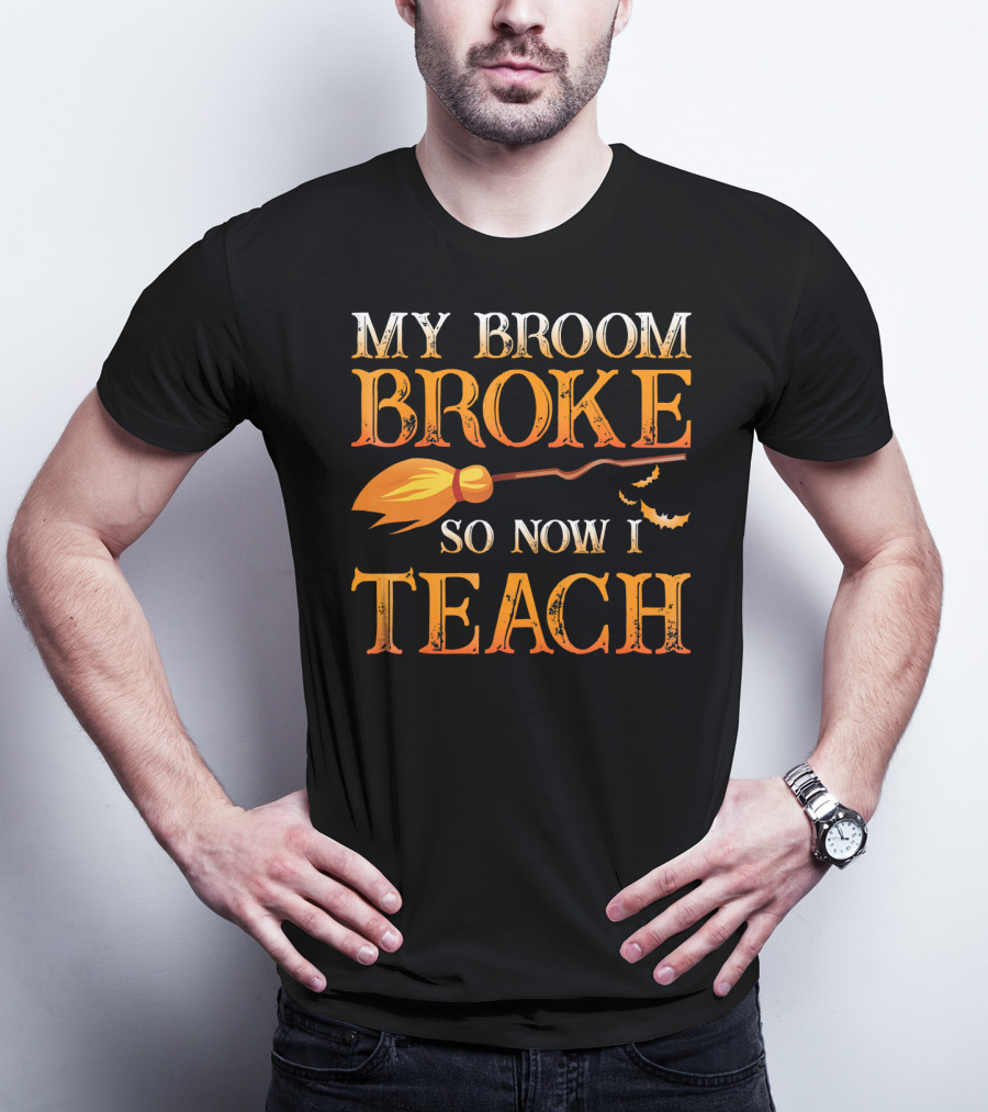 My Broom Broke So Now I Teach T-Shirt