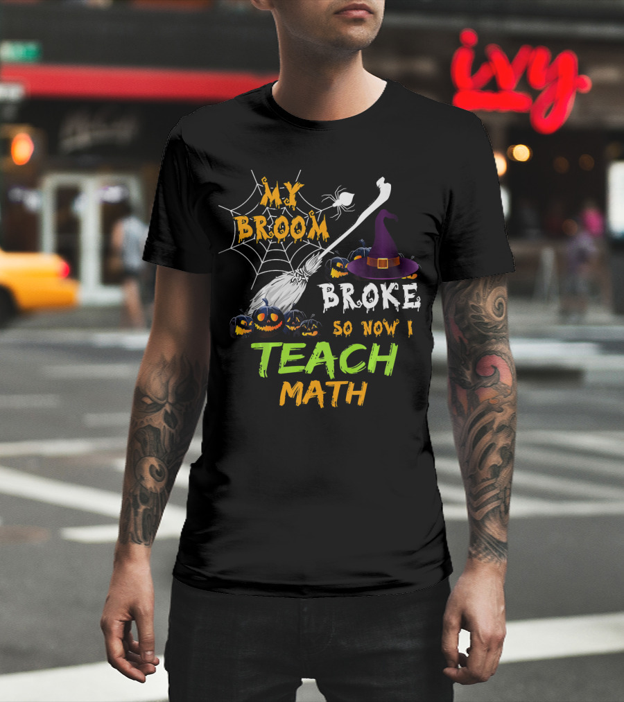 My Broom Broke So Now I Teach Math Halloween Theme With Witch Hat And Jack-o'-Lanterns T-Shirt